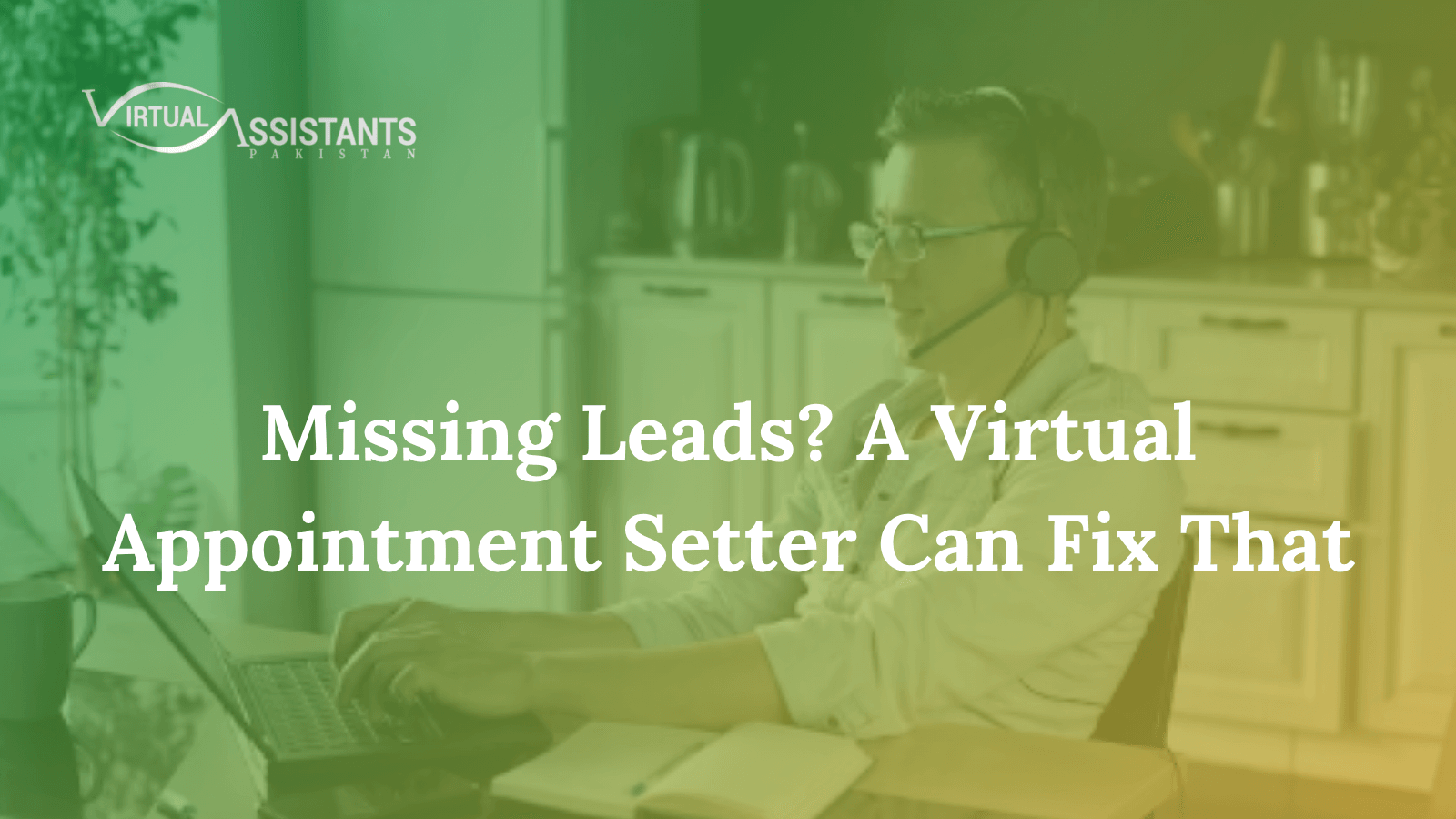 Missing Leads? Hire a Virtual Appointment Setter - Virtual Assistants Pakistan